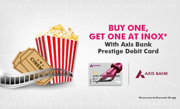 Inox: Buy 1 Get 1 free movie ticket with Axis Prestige Debit card ...